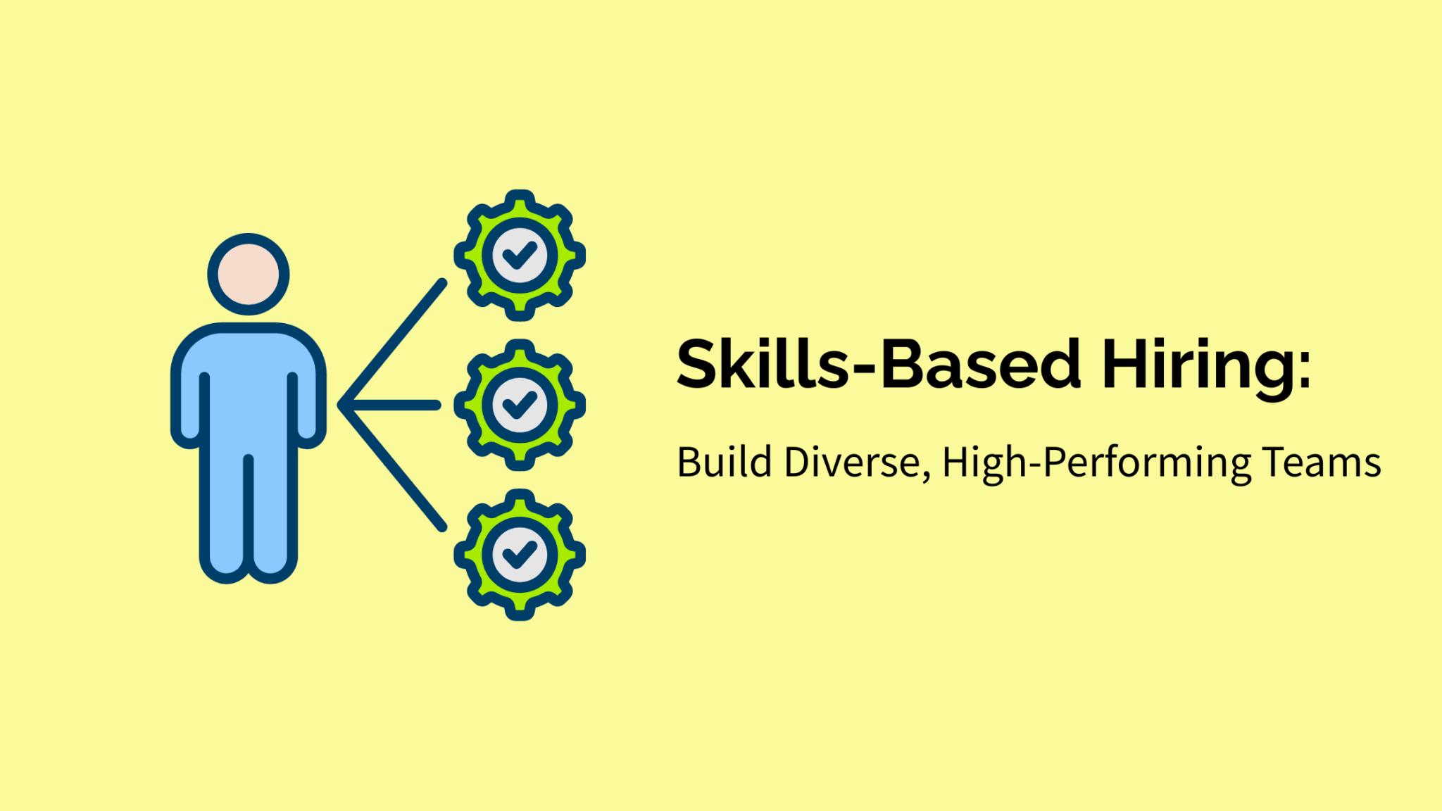 Skills-Based Hiring: Build Diverse, High-Performing Teams